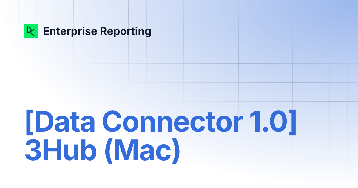 [Data Connector 1.0] 3Hub (Mac) | Enterprise Reporting