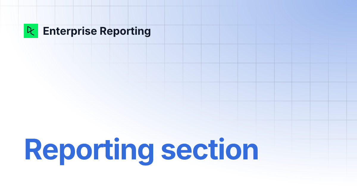Reporting section | Enterprise Reporting
