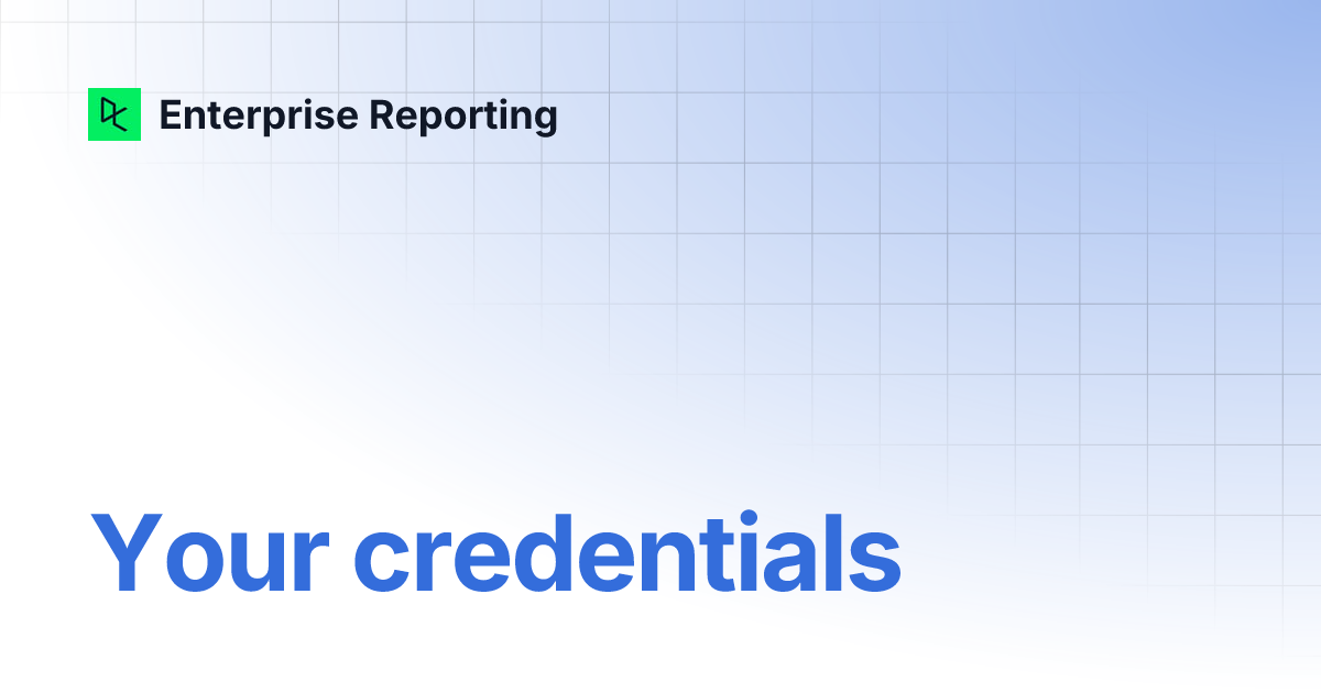 Your credentials | Enterprise Reporting