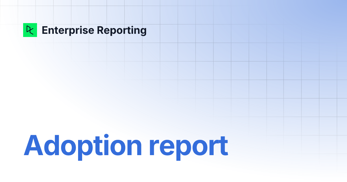 Adoption report | Enterprise Reporting