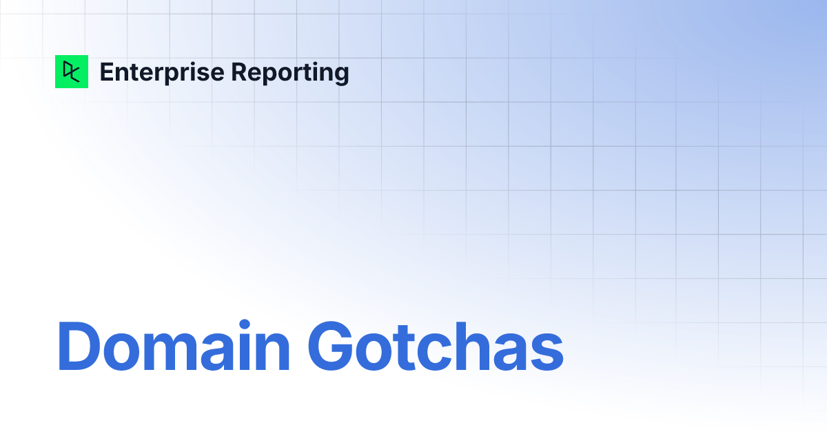 Domain Gotchas | Enterprise Reporting
