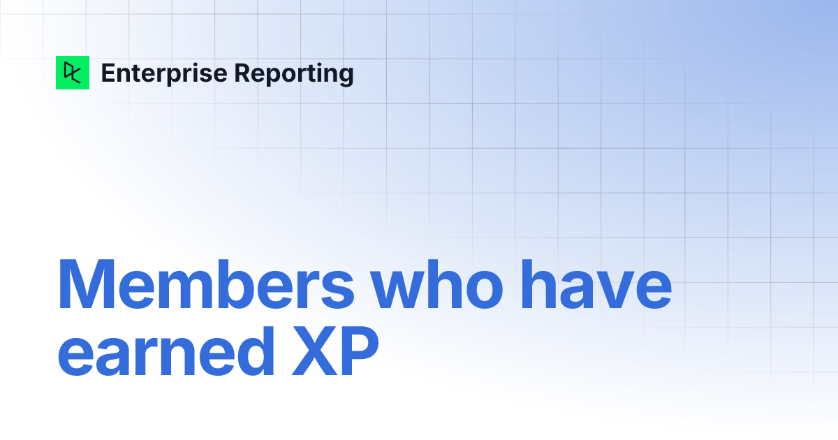 Members who have earned XP | Enterprise Reporting