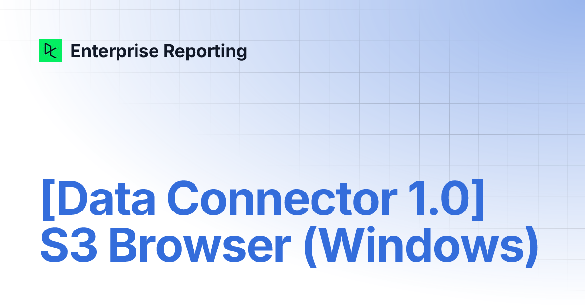 [Data Connector 1.0] S3 Browser (Windows) | Enterprise Reporting