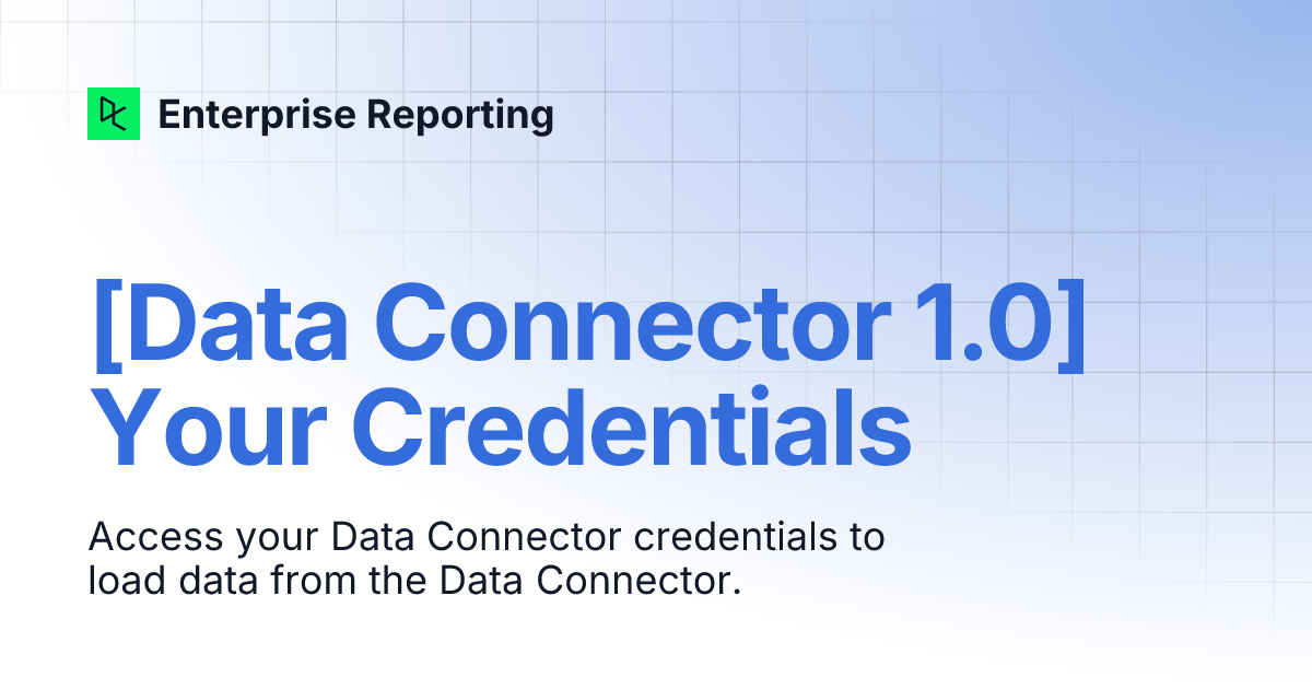 [Data Connector 1.0] Your Credentials | Enterprise Reporting