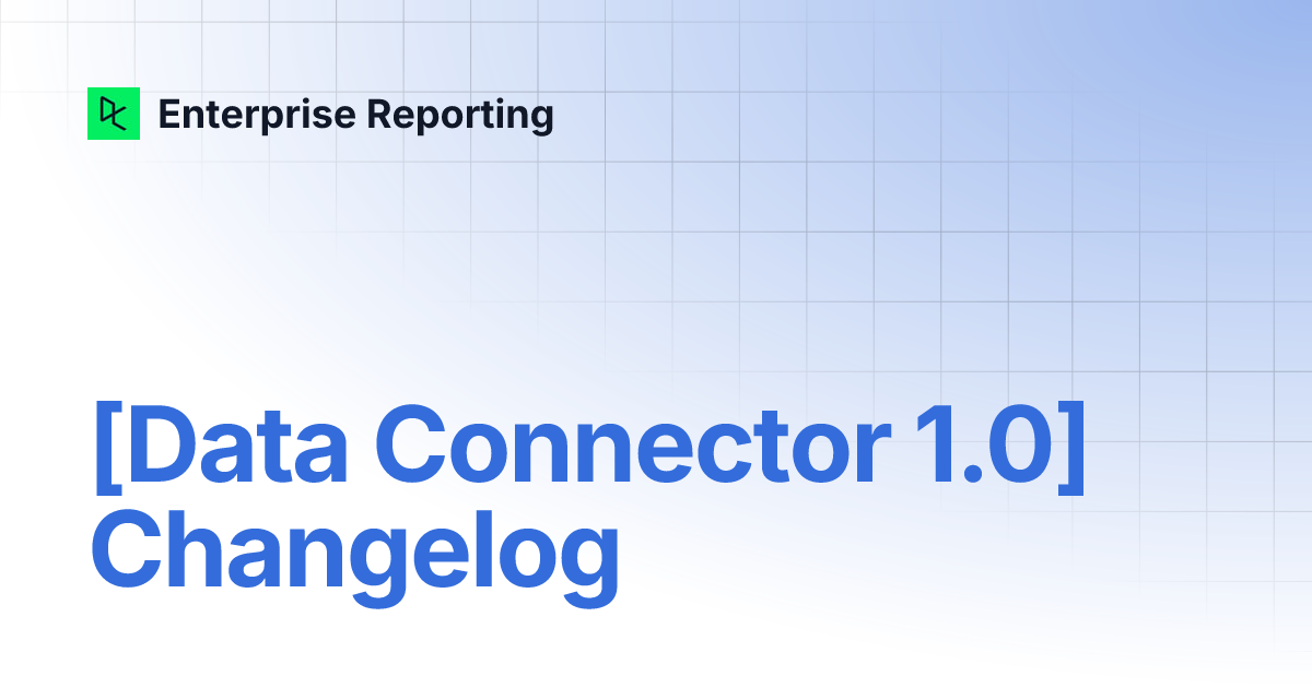 [Data Connector 1.0] Changelog | Enterprise Reporting